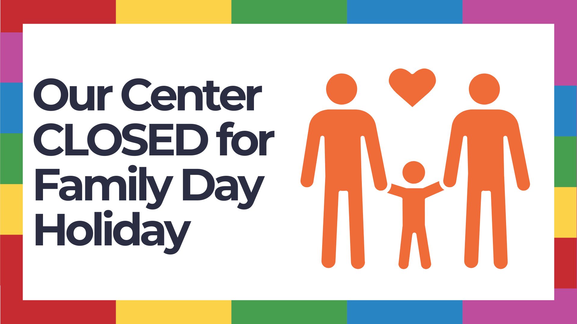 Our Center CLOSED for Family Day - ourcenter